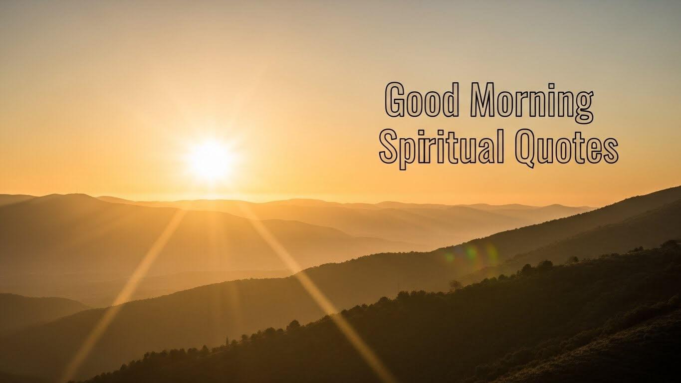 40 Good Morning Spiritual Quotes to Start Your Day With Peace and Purpose
